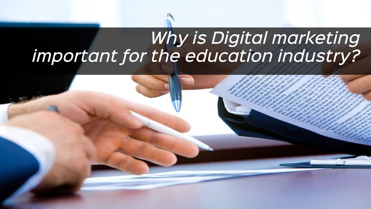 Why is Digital marketing important for the education industry?